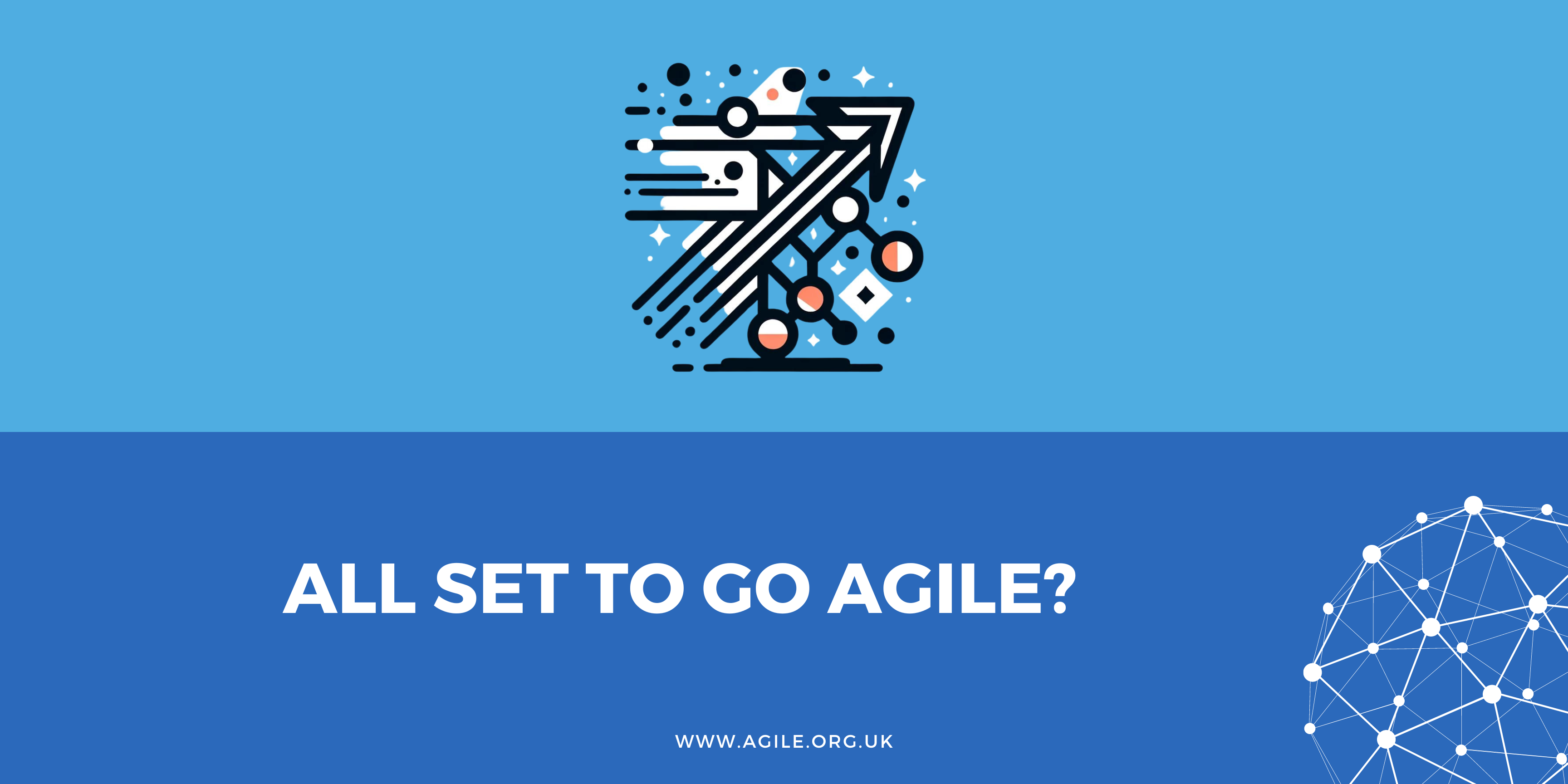 All set to go AGILE? - Agile.org.uk